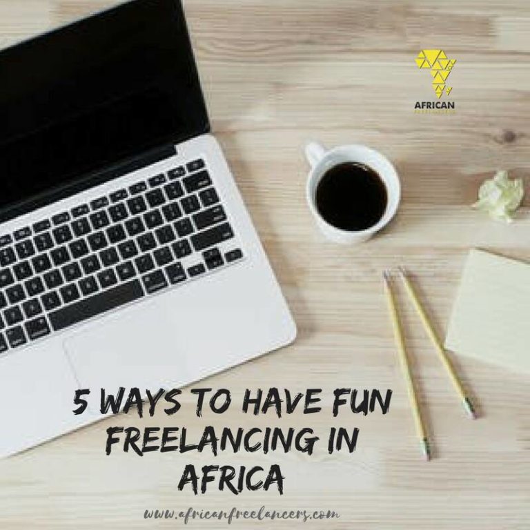 5 Ways to Have Fun Freelancing in Africa - African Freelancers